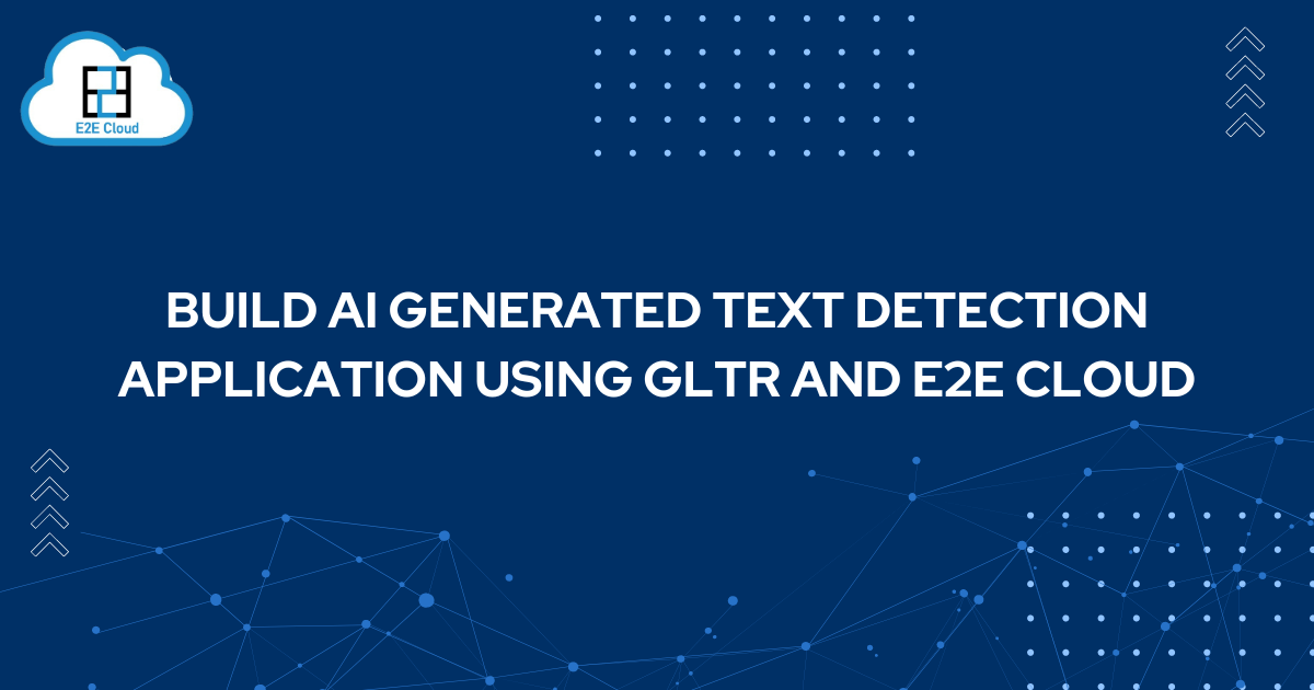 Build AI Generated text detection application using GLTR and E2E Cloud Build AI Generated text detection application using GLTR and E2E Cloud